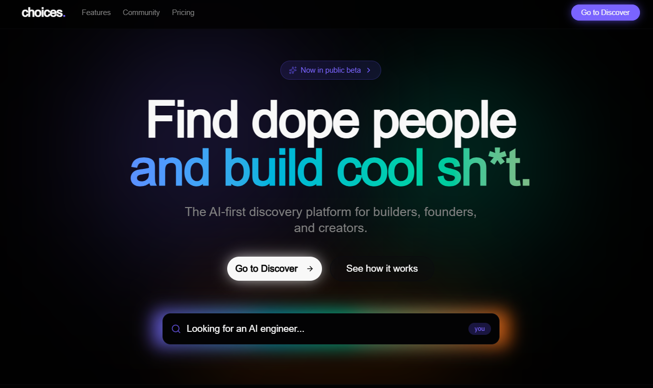 Choices - Find dope people and build cool sh*t.
